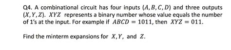 Solved Q4 A Combinational Circuit Has Four Inputs A B C