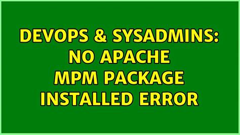 Devops And Sysadmins No Apache Mpm Package Installed Error 4 Solutions Youtube