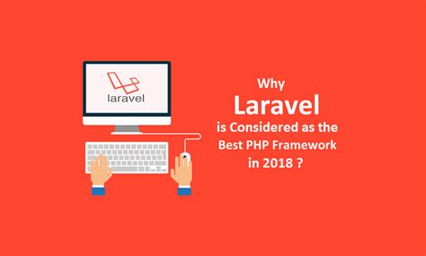 Why Laravel Is Consider As One Of The Best Php Framework In 2018