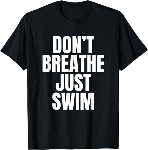 Swimming T Shirt Funny Quote Dont Breathe Just Swim T Shirt