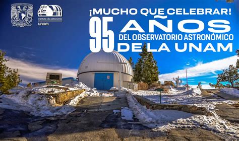 La Unam Celebra 95 Años Al Frente Del Observatorio Astronómico Nacional