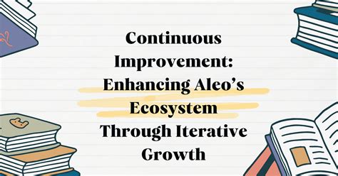 Continuous Improvement Enhancing Aleos Ecosystem Through Iterative