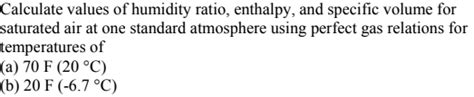 solved calculate values of humidity ratio enthalpy and specific