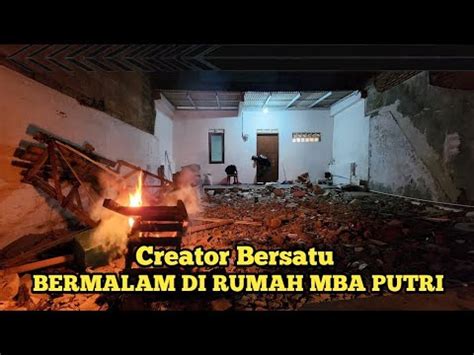 CREATOR BERSATU BERMALAM DI RUMAH MBA PUTRI YouTube