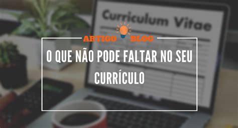 O Que Não Pode Faltar No Seu Curriculo