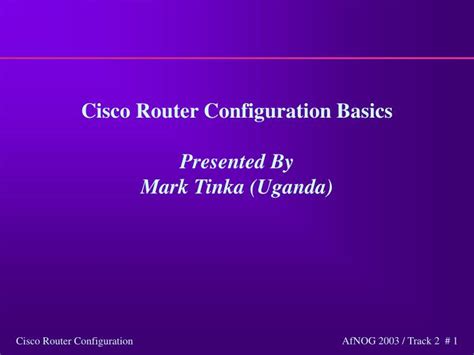 Ppt Cisco Router Configuration Basics Presented By Mark Tinka Uganda