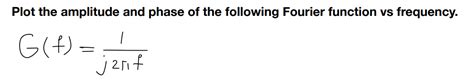 Solved Plot The Amplitude And Phase Of The Following Fourier Chegg