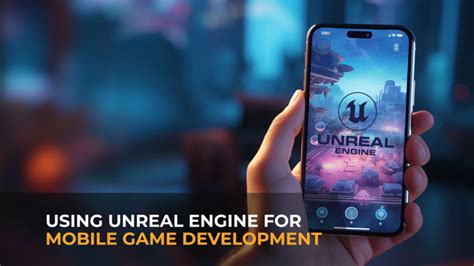 Using Unreal Engine For Mobile Game Development Make Stunning Titles For Mobile Screens Stepico
