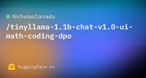 NicholasCorrado Tinyllama 1 1b Chat V1 0 Ui Math Coding Dpo Hugging Face