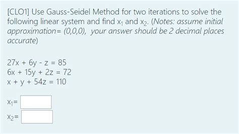 Solved CLO Use Gauss Seidel Method For Two Iterations To Chegg