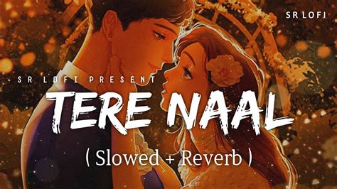 Tere Naal Lofi Slowed Reverb Darshan Raval Tulsi Kumar Sr