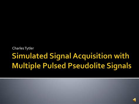 Ppt Simulated Signal Acquisition With Multiple Pulsed Pseudolite