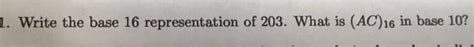 Solved Write The Base 16 Representation Of 203 What Is