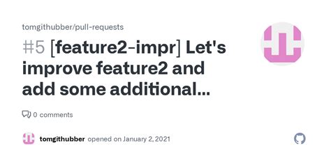 Feature2 Impr Lets Improve Feature2 And Add Some Additional Files · Issue 5 · Tomgithubber