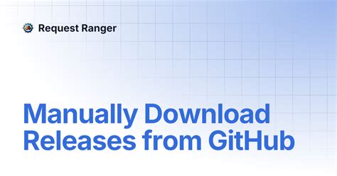 Manually Download Releases From Github Request Ranger