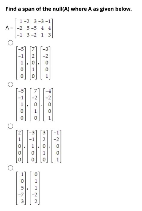 Solved Find A Span Of The Null A Where A As Given Below Chegg