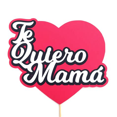 TE QUIERO MAMÁ