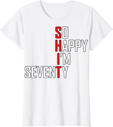 So Happy 70 Gag Seventy Year Old Funny 70th Birthday T Shirt