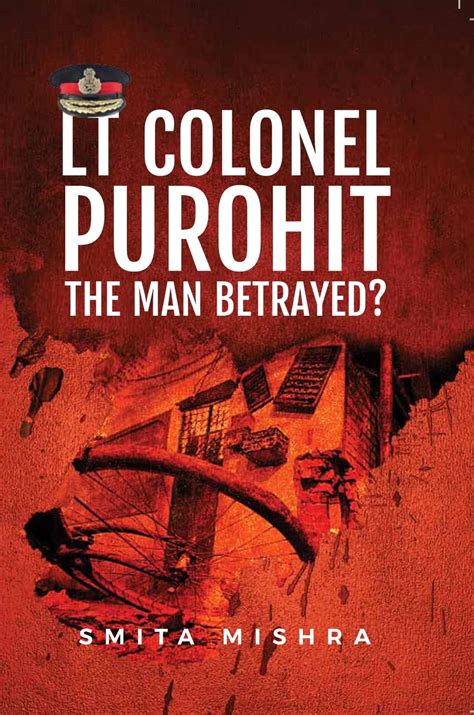 Lt Colonel Purohit The Man Betrayed By Smita Mishra Goodreads