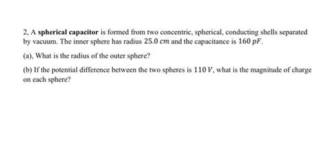 Solved A Spherical Capacitor Is Formed From Two Concentric