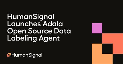 HumanSignal Launches Adala Open Source Data Labeling Agent | HumanSignal