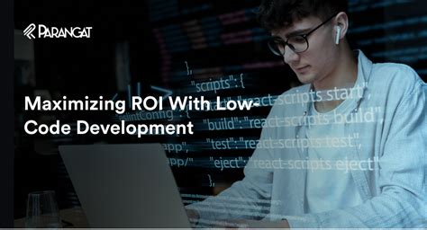 Maximizing Roi With Low Code Development Parangat Technologies