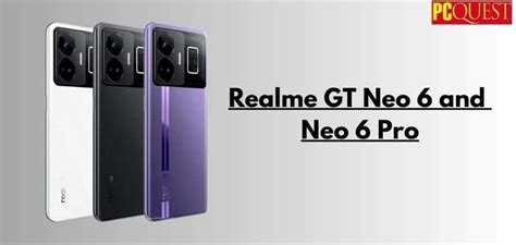 Realme GT Neo 6 and Neo 6 Pro: Processor, Storage and Battery ...