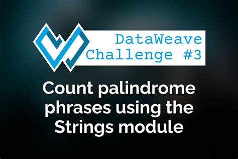 DataWeave Programming Challenge 3 Count Palindrome Phrases Using The