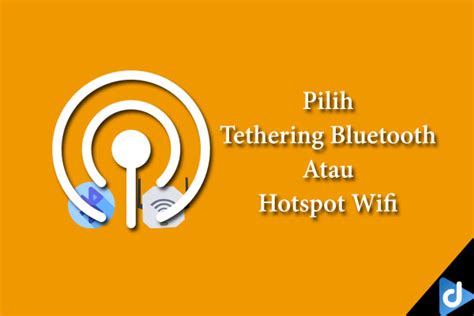 Bluetooth Tethering Atau Hotspot Wifi Mana Yang Terbaik DROIDINSIDE