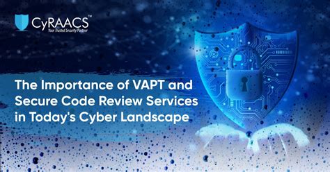 The Importance Of Vapt And Secure Code Review Services In Todays Cyber Landscape