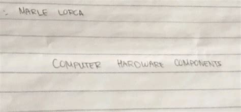 Marle Lopca COMPUTER HAROWARE COMPONENTS StudyX