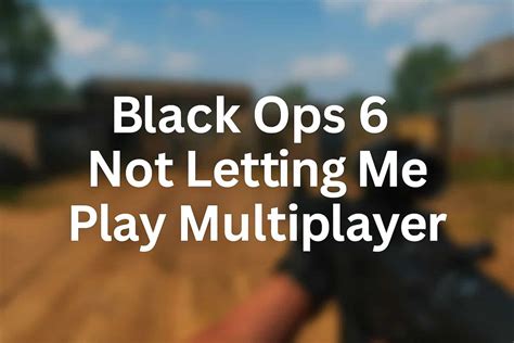 Black Ops 6 Not Letting Me Play Multiplayer Try This