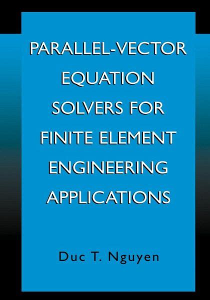 Parallel Vector Equation Solvers For Finite Element Engineering