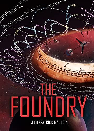 The Foundry A Hard Science Fiction Space Opera Book 1