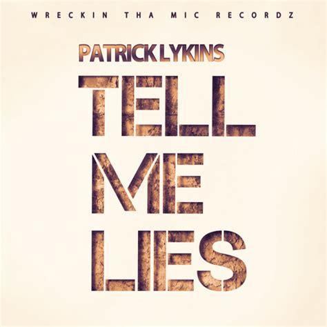 Stream Patrick Lykins Tell Me Lies By Wreckin Tha Mic Recordz Listen Online For Free On