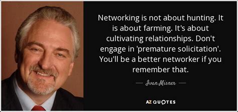 Ivan Misner Quote Networking Is Not About Hunting It Is About Farming
