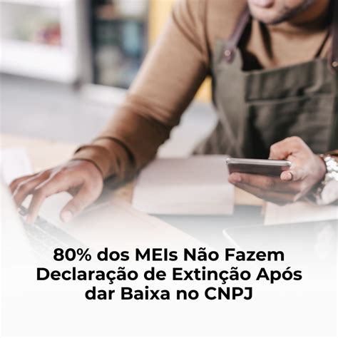NC Sistema Contábil 80 dos MEIs Não Fazem Declaração de Extinção
