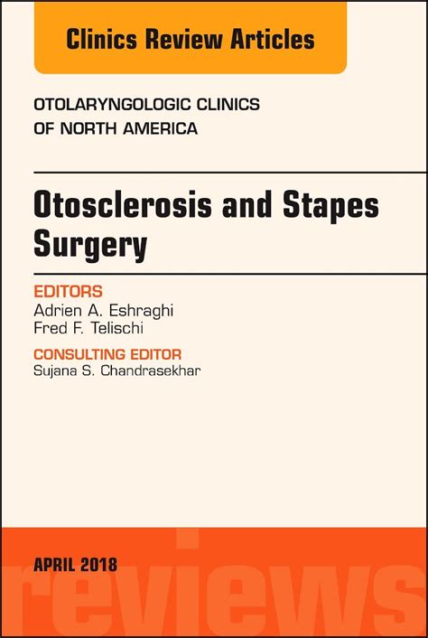 Otosclerosis And Stapes Surgery An Issue Of Otolaryngologic Clinics Of