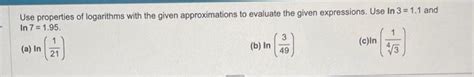 Solved Use Properties Of Logarithms With The Given