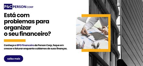 Saiba o que é BPO Financeiro seu Objetivo e as Vantagens para Empresas Person Corp