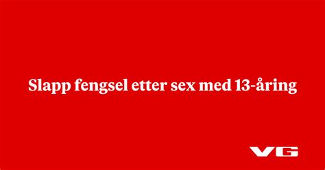 Slapp Fengsel Etter Sex Med 13 åring