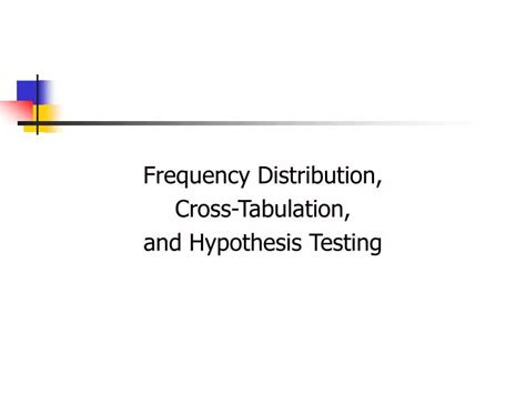 Ppt Frequency Distribution Cross Tabulation And Hypothesis Testing Powerpoint Presentation