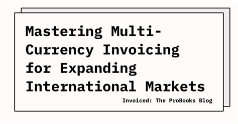 Mastering Multi Currency Invoicing For Expanding International Markets Invoiced The Probooks Blog