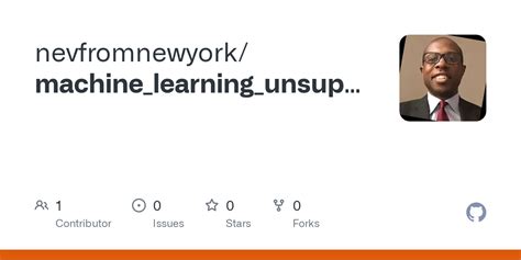 Github Nevfromnewyorkmachinelearningunsupervisedlearning