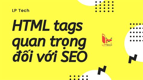 Cách sử dụng các HTML tags quan trọng để tăng SEO On Page