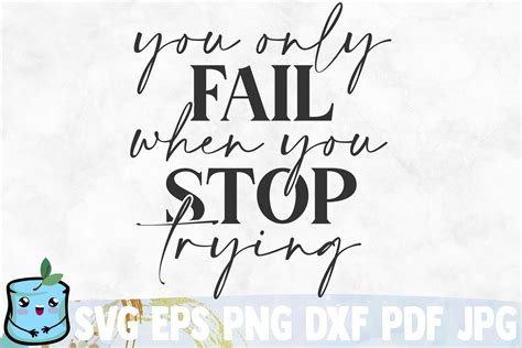 You Only Fail When You Stop Trying Svg Cut File By Mintymarshmallows Thehungryjpeg