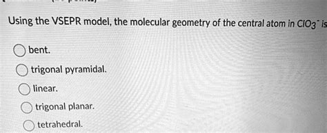 Solved Using The Vsepr Model The Molecular Geometry Of The Central
