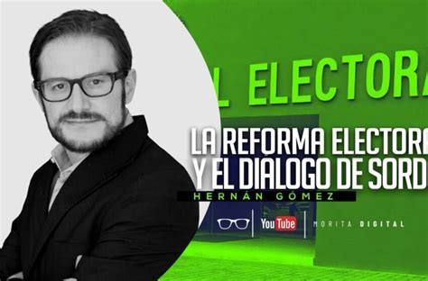 La Reforma Electoral Y El Diálogo De Sordos Hernán Gómez Bruera