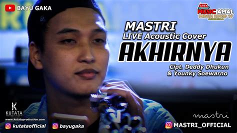 Akhirnya Mastri Live Acoustic Cover By Mastri Youtube