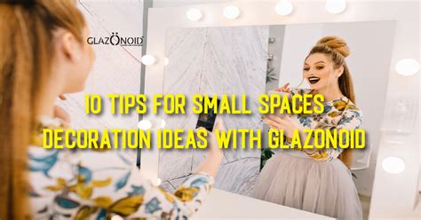 10 Tips For Small Spaces Decoration Ideas With Glazonoid